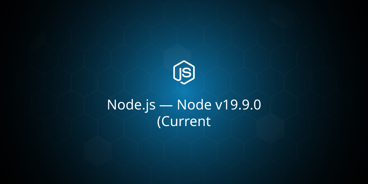 Node.js — Node v19.9.0 (Current) Node.js — Node v19.9.0 (Current)